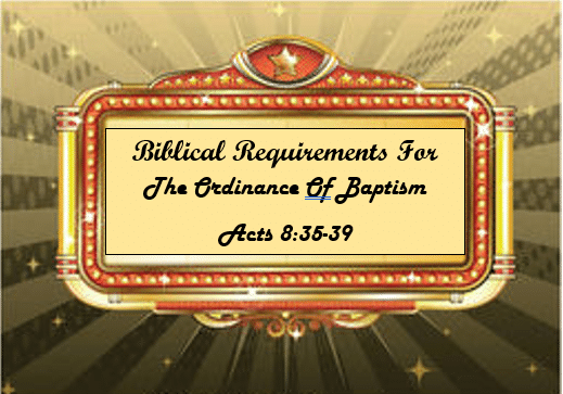 July 18th, 2021 “Biblical Requirements for The Ordinance of Baptism ...